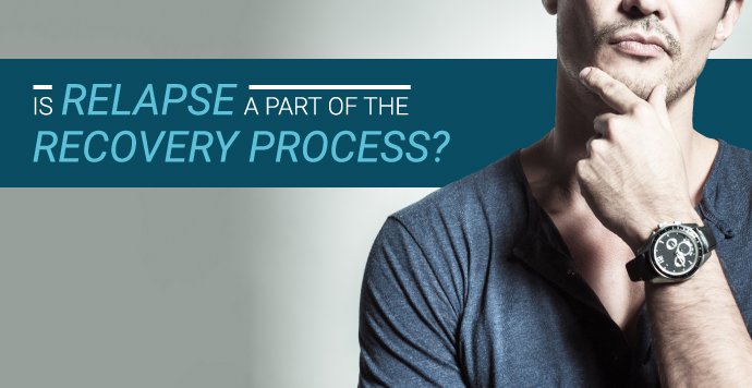Is Relapse a Part of the Recovery Process?