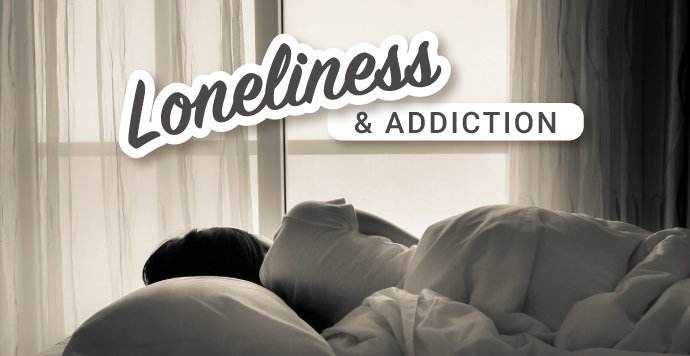 Loneliness and Addiction